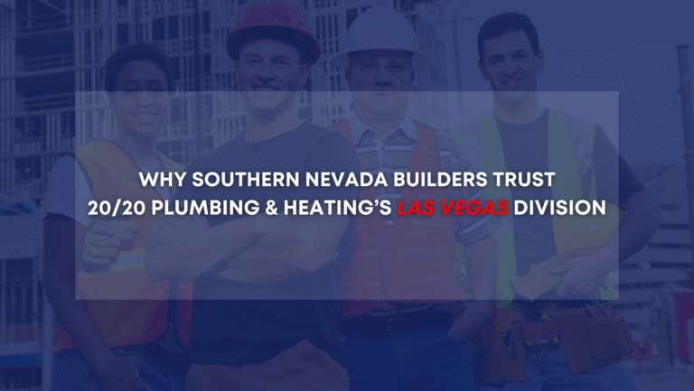 Why Southern Nevada Builders Trust 20/20 Plumbing & Heating’s Las Vegas ...